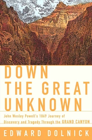 Down the Great Unknown - John Wesley Powell's 1869 Journey of Discovery ...