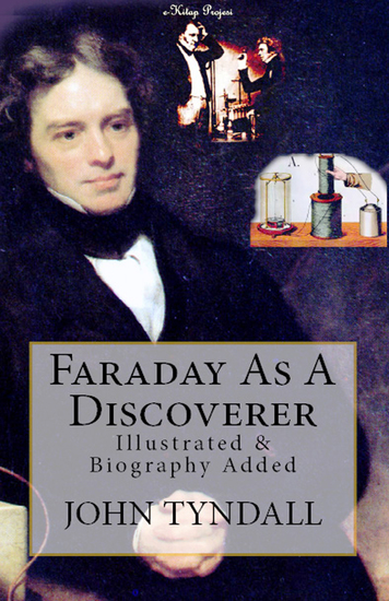 Faraday As A Discoverer - [Illustrated & Biography Added] - Read book ...