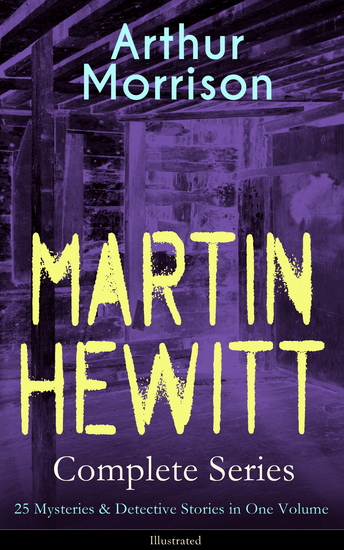 MARTIN HEWITT Complete Series: 25 Mysteries & Detective Stories in One ...