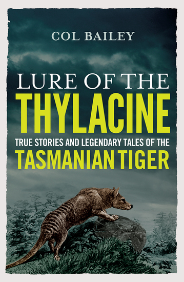 Lure of the Thylacine - True Stories and Legendary Tales of the ...