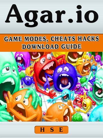 Agario Game - Mods Cheats Hacks Download Guide - Read book online