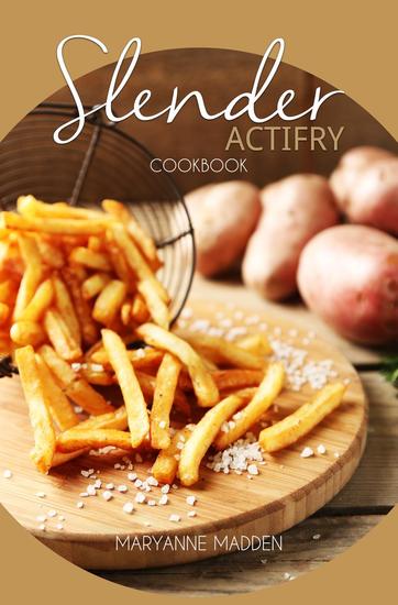 Slender Actifry Cookbook - Slender Cookbooks - Read book online