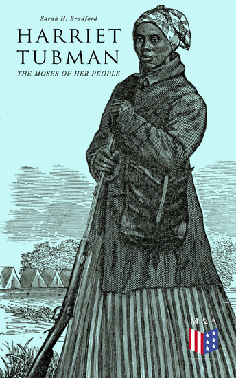 Harriet Tubman The Moses of Her People - The Life and Work of Harriet ...