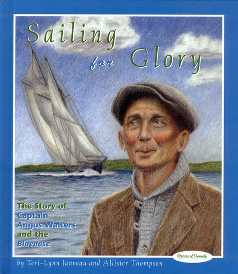 Sailing for Glory - The Story of Captain Angus Walters and the Bluenose ...