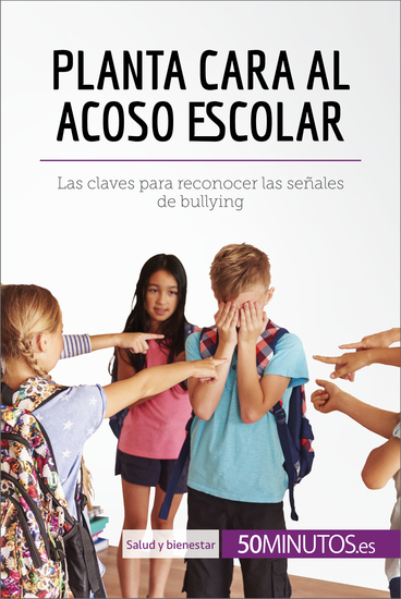 Planta cara al acoso escolar - Las claves para reconocer las señales de ...