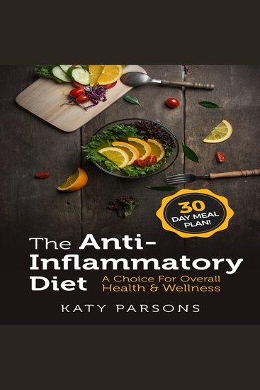 The Anti-Inflammatory Diet - A Choice for Overall Health & Wellness ...