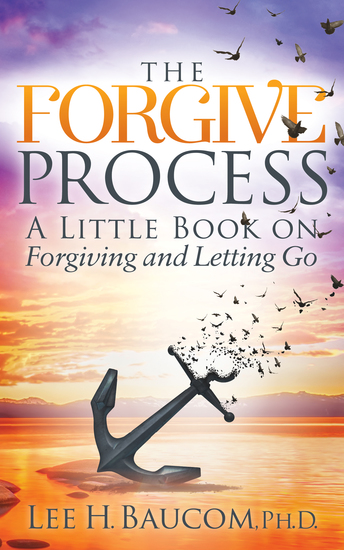 The Forgive Process - A Little Book on Forgiving and Letting Go - Read ...