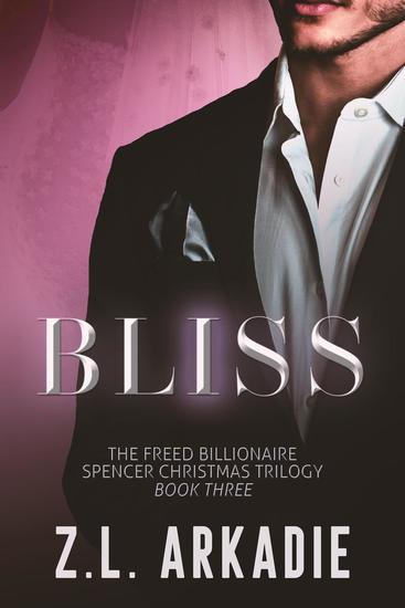 Bliss - The Freed Billionaire Spencer Christmas Trilogy #3 - Read book ...