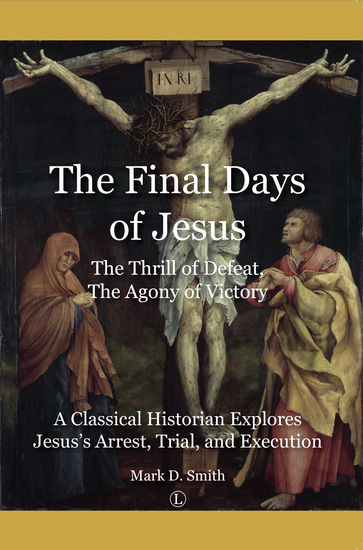 The Final Days of Jesus - The Thrill of Defeat The Agony of Victory: A ...