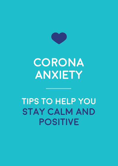 Corona-Anxiety - Tips to Help You Stay Calm and Positive - Read book online