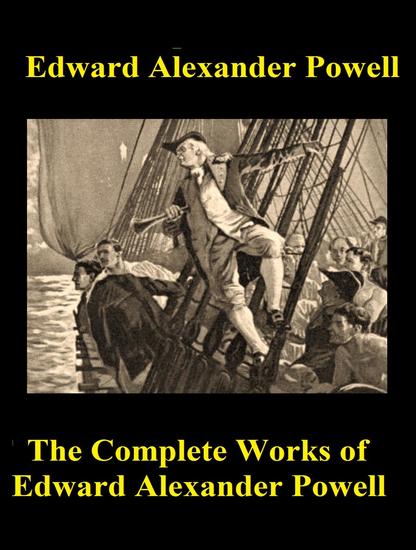 The Complete Works of Edward Alexander Powell - Read book online