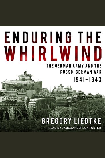 Enduring the Whirlwind - The German Army and the Russo-German War 1941 ...