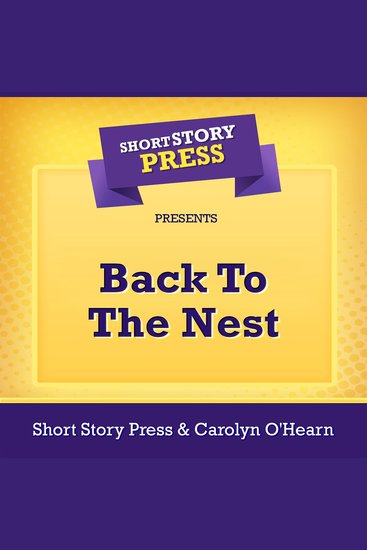 Short Story Press Presents Back To The Nest - Read book online