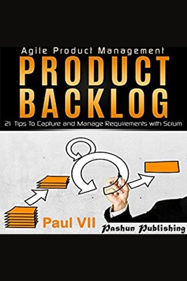Agile Product Management: Product Backlog: 21 Tips to Capture and ...
