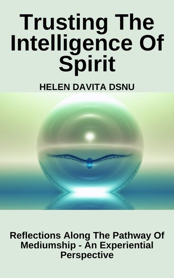 Trusting The Intelligence Of Spirit - Reflections Along The Pathway Of ...