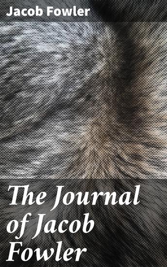 The Journal of Jacob Fowler - An Adventurous Journey into American ...