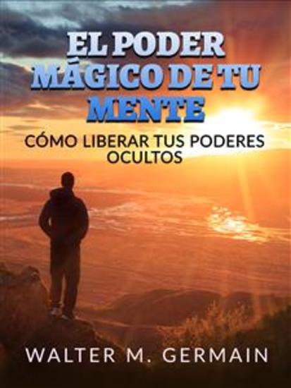 El Poder Mágico de tu Mente (Traducido) - Cómo liberar tus poderes ocultos - Read book online