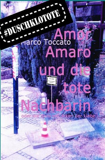 Amor Amaro und die tote Nachbarin - oder die diversen Arten der Liebe ...