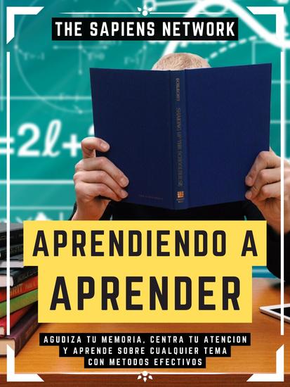 Aprendiendo A Aprender - Agudiza Tu Memoria Centra Tu Atencion Y Aprende Sobre Cualquier Tema ...