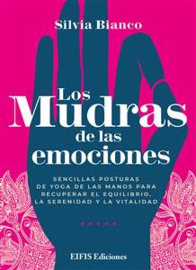 Los Mudras de las emociones - Sencillas posturas de yoga de las manos para recuperar el ...