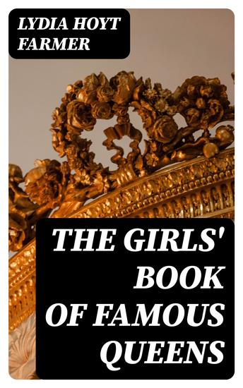 The Girls' Book of Famous Queens - Read book online