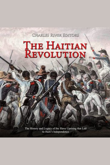 Haitian Revolution The: The History and Legacy of the Slave Uprising ...