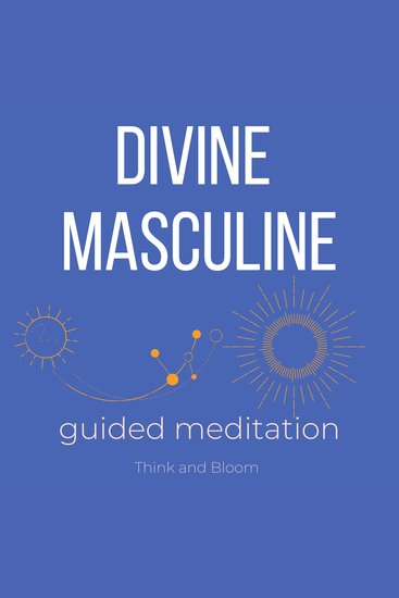 Divine Masculine Guided Meditation - Reclaiming your masculine power ... Divine Masculine Guided Meditation - Reclaiming your masculine power ...
