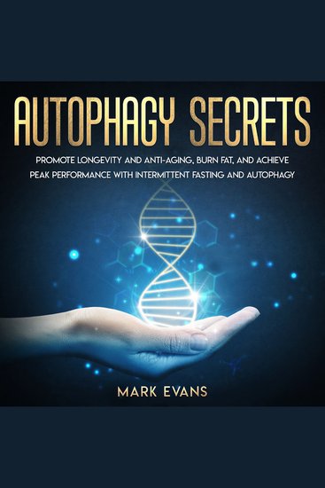 Autophagy - Secrets - Promote Longevity and Anti-Aging Burn Fat and ...