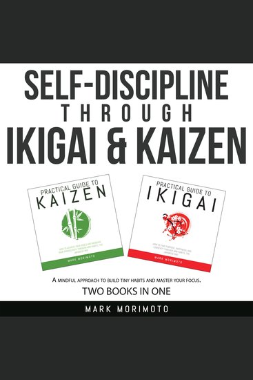 Self-Discipline through Ikigai and Kaizen - A Mindful Approach to Build ...