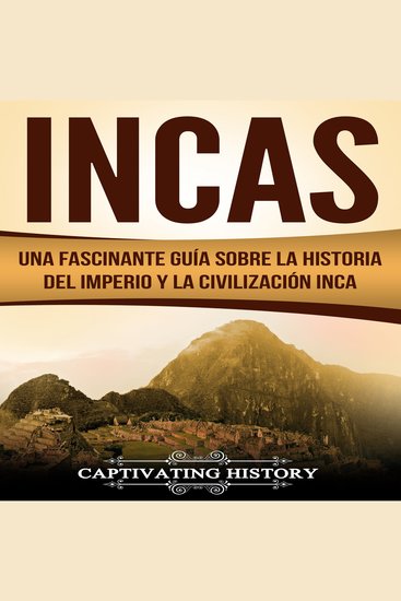 Incas: Una Fascinante Guía sobre la Historia del Imperio y la ...