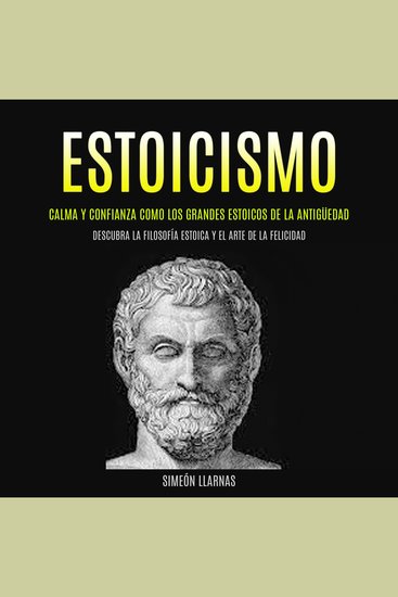 Estoicismo: Calma Y Confianza Como Los Grandes Estoicos De La Antigüedad (Descubra La Filosofía ...