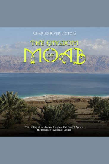 Kingdom of Moab The: The History of the Ancient Kingdom that Fought ...