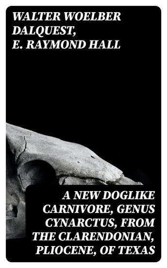 A New Doglike Carnivore Genus Cynarctus From the Clarendonian Pliocene ...