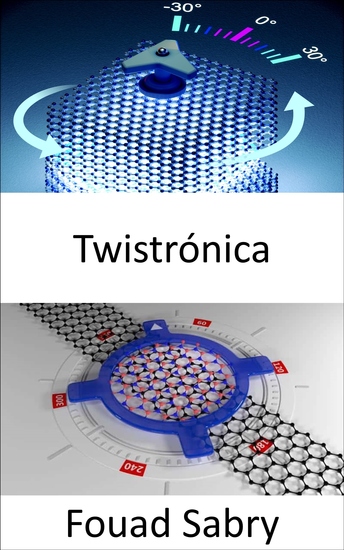 Twistrónica - El santo grial de la física los materiales cuánticos y las nanotecnologías - Read ...