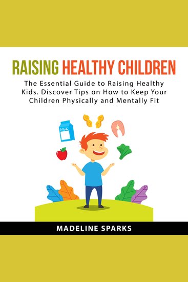 Raising Healthy Children - The Essential Guide to Raising Healthy Kids ...