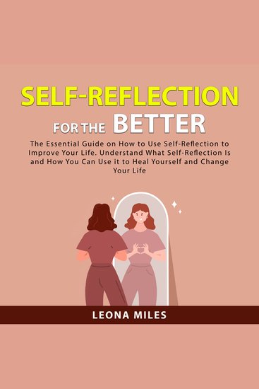 Self-Reflection For The Better - The Essential Guide on How to Use Self-Reflection To Improve ...