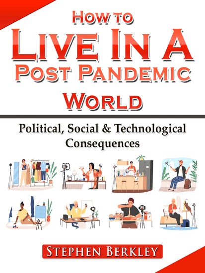 How to Live In A Post Pandemic World: Political Social & Technological ...