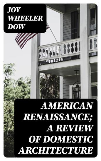 American renaissance; a review of domestic architecture - Read book online