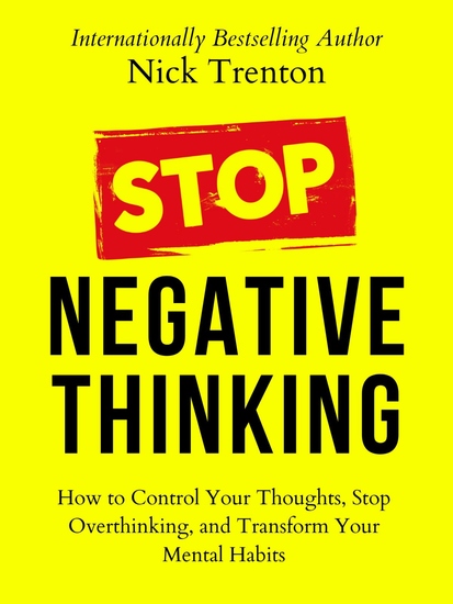 Stop Negative Thinking - How to Control Your Thoughts Stop Overthinking and Transform Your ...