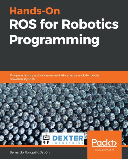 Hands On Ros For Robotics Programming Program Highly Autonomous And Ai Capable Mobile Robots 0209