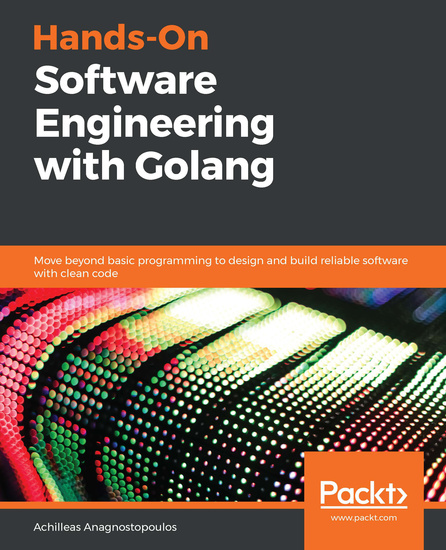 Hands-On Software Engineering with Golang - Move beyond basic programming to design and build ...