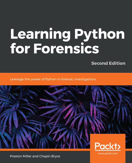 Learning Python For Forensics Leverage The Power Of Python In Forensic Investigations 2nd