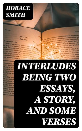 Interludes being Two Essays a Story and Some Verses - Read book online
