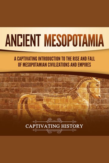 Ancient Mesopotamia: A Captivating Introduction to the Rise and Fall of ...