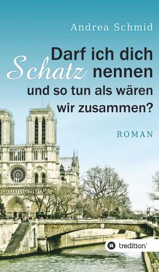 Darf ich dich Schatz nennen und so tun als wären wir zusammen? - Roman ...