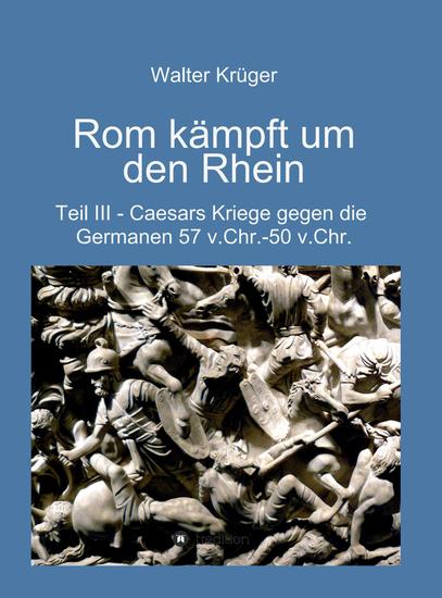 Rom kämpft um den Rhein - Caesars Kriege gegen die Germanen 57 vChr ...