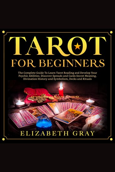 Tarot For Beginners - The Complete Guide To Learn Tarot Reading and Develop Your Psychic ...