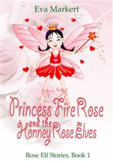 Princess Fire Rose And The Honey Rose Elves - Read book online
