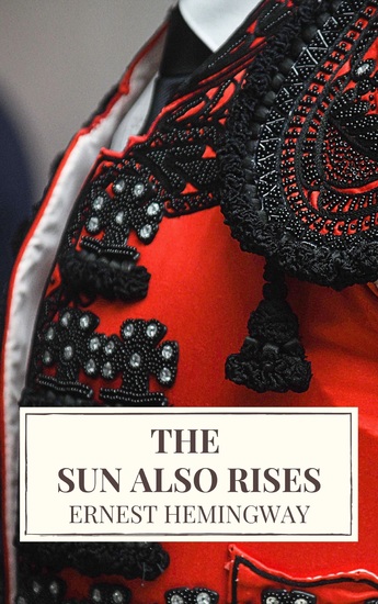 The Sun Also Rises by Ernest Hemingway: A Timeless Tale of Love Loss ...