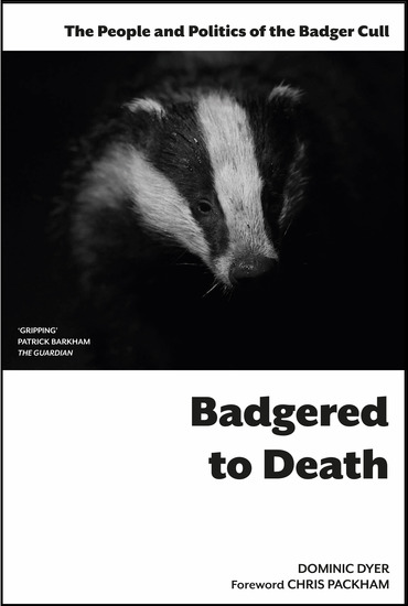 Badgered to Death: The People and Politics of the Badger Cull ...